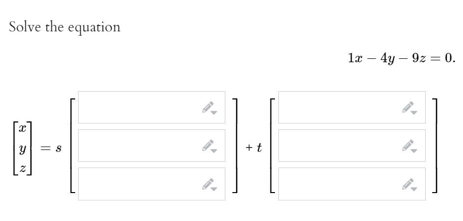 Solved Solve the equation 1x−4y−9z=0 ⎣⎡xyz⎦⎤=s[]+t[] | Chegg.com