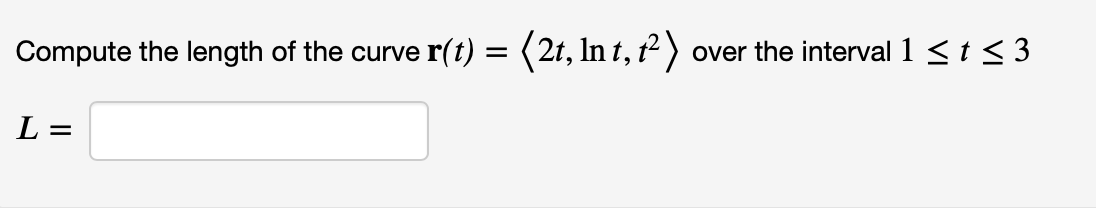 Solved Compute the length of the curve r(t) = (2t, In t, 12) | Chegg.com