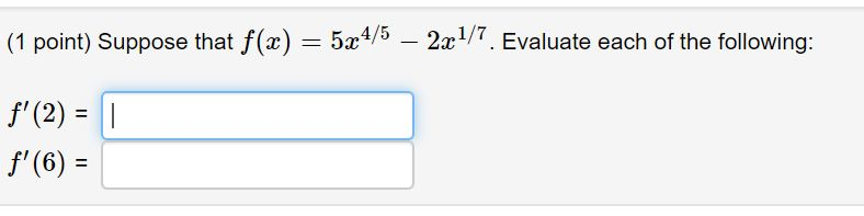 Solved (1 point) Suppose that f(x) = 5x4/5 – 2x1/7. Evaluate | Chegg.com