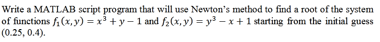 Solved Write a MATLAB script program that will use Newton's | Chegg.com