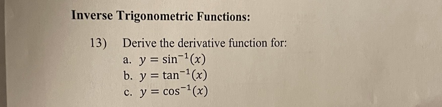 Solved Inverse Trigonometric Functions: 13) Derive the | Chegg.com