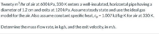 Solved Twenty m3/hr of air at 600 kPa, 330 K enters a | Chegg.com