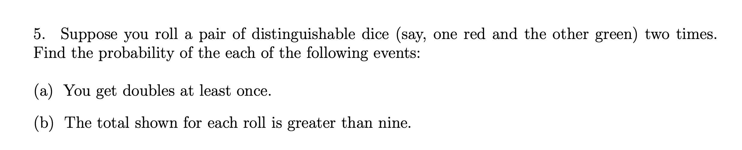 Solved 5. Suppose you roll a pair of distinguishable dice | Chegg.com