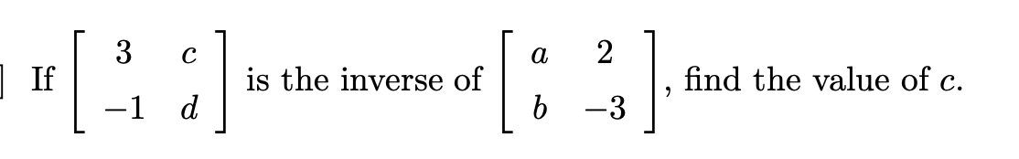 Solved If [3c-1d] ﻿is the inverse of [a2b-3], ﻿find the | Chegg.com