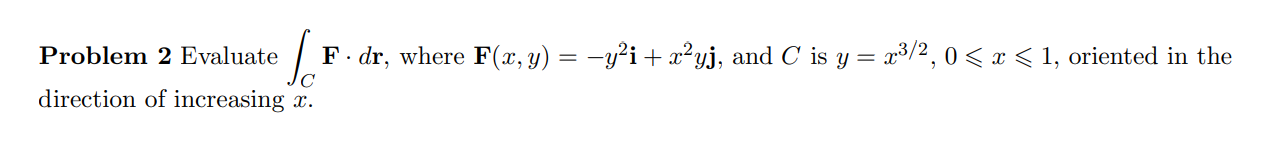 Solved Problem 2 Evaluate ∫CF⋅dr, where F(x,y)=−y2i+x2yj, | Chegg.com