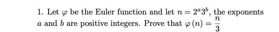 Solved 1. Let φ be the Euler function and let n=2a3b, the | Chegg.com