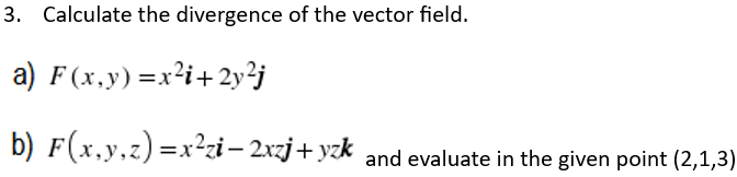Solved 3. Calculate the divergence of the vector field. a) | Chegg.com