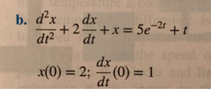 Solved d^2x/dt^2 + 2 dx/dt + x = 5e^-2t + t x(0) = 2: | Chegg.com