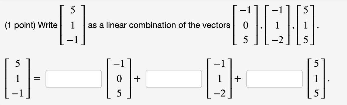 Solved (1 point) Write as a linear combination of the | Chegg.com