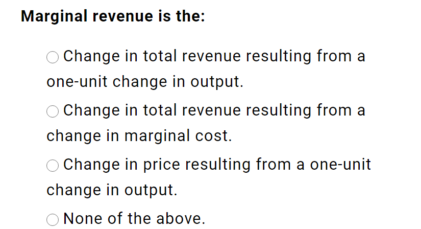 Solved Marginal revenue is the: Change in total revenue | Chegg.com