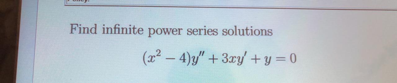 Solved Find infinite power series solutions (x2 – 4)y" + | Chegg.com