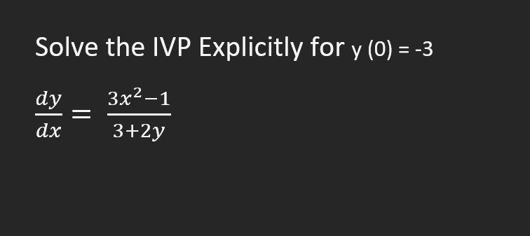 Solved Solve the IVP Explicitly for y(0)=−3 dxdy=3+2y3x2−1 | Chegg.com