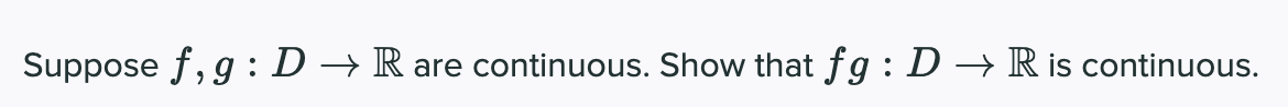 Solved Suppose f,g:D + R are continuous. Show that fg:D + R | Chegg.com
