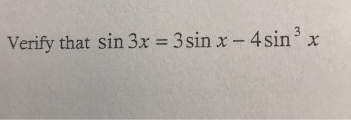 Solved Verify that sin 3x = 3 sin x - 4 sin^3 x | Chegg.com