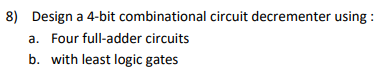 Solved 8) Design a 4-bit combinational circuit decrementer | Chegg.com