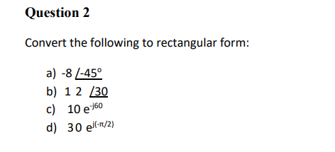 Solved Convert the following to rectangular form: a) −8∠−45∘ | Chegg.com