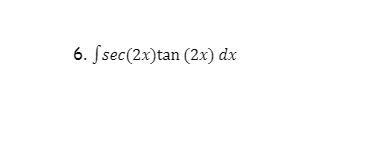 Solved 6. S sec(2x)tan (2x) dx | Chegg.com