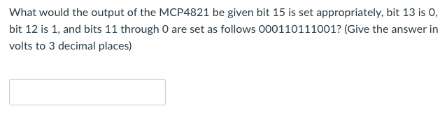 Solved What would the output of the MCP4821 be given bit 15 | Chegg.com