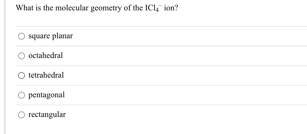 Solved What is the molecular geometry of the ICl4-ion?square | Chegg.com