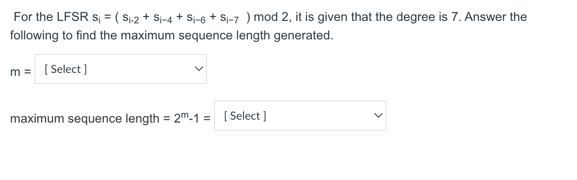 Solved For the LFSR si=(si−2+si−4+si−6+si−7) mod 2, it is | Chegg.com