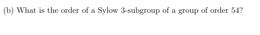 Solved (b) What is the order of a Sylow 3-subgroup of a | Chegg.com