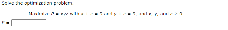 Solved Solve the optimization problem. Maximize P=xyz with | Chegg.com