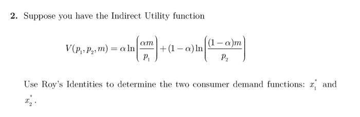 Solved 2. Suppose you have the Indirect Utility function (1- | Chegg.com