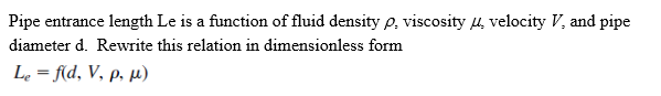 Solved Pipe entrance length Le is a function of fluid | Chegg.com
