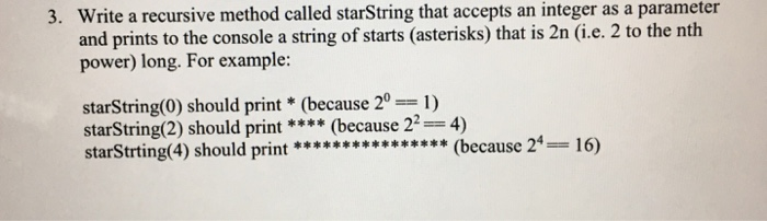 Solved Write a recursive method called starString that | Chegg.com
