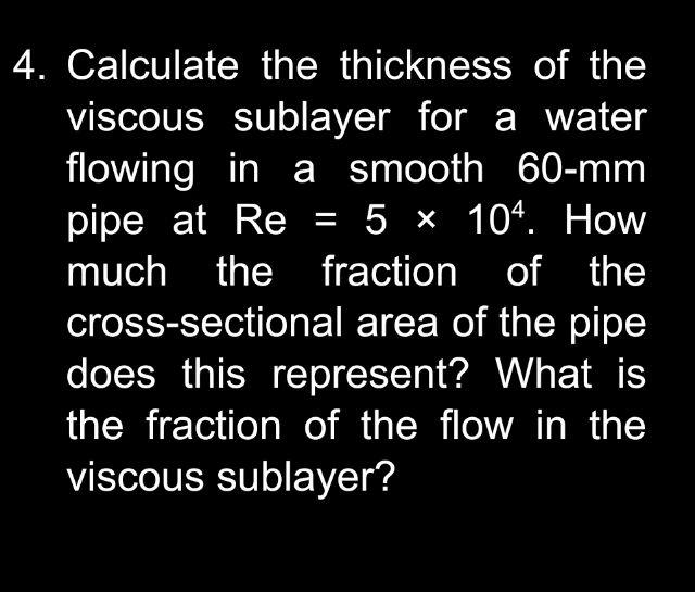 Solved 4. Calculate the thickness of the viscous sublayer | Chegg.com Solved 4. Calculate the thickness of the viscous sublayer | Chegg.com
