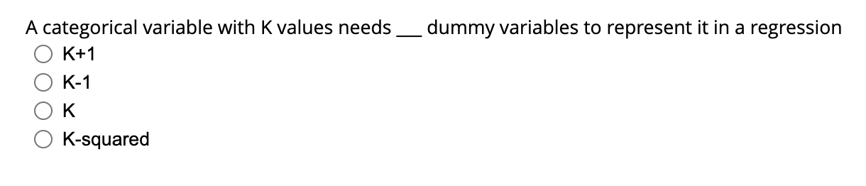 Solved A categorical variable with K values needs dummy | Chegg.com