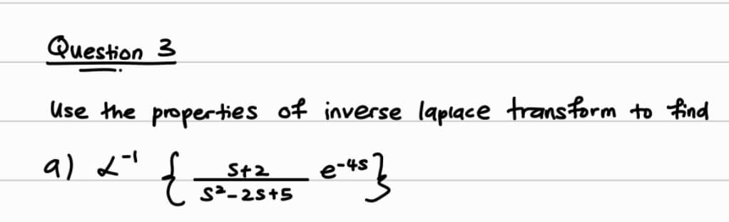 Solved Question 3Use the properties of inverse laplace | Chegg.com