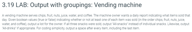 Solved Week 3 LAB 3.19 Output with groupings – Vending | Chegg.com Solved Week 3 LAB 3.19 Output with groupings – Vending | Chegg.com