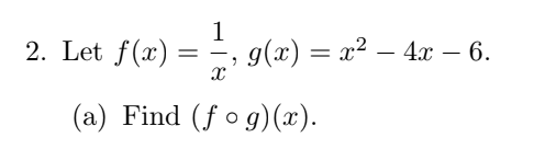 Solved 2. Let f(x)=x1,g(x)=x2−4x−6 (a) Find (f∘g)(x).(b) | Chegg.com