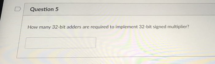 Solved ol D Question 5 How many 32-bit adders are required | Chegg.com