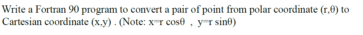 Solved Write a Fortran 90 program to convert a pair of point | Chegg.com