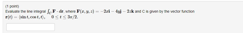 Solved (1 point) Evaluate the line integral ScF. dr, where | Chegg.com