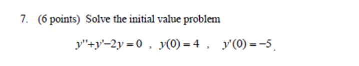 Solved 7. (6 points) Solve the initial value problem | Chegg.com