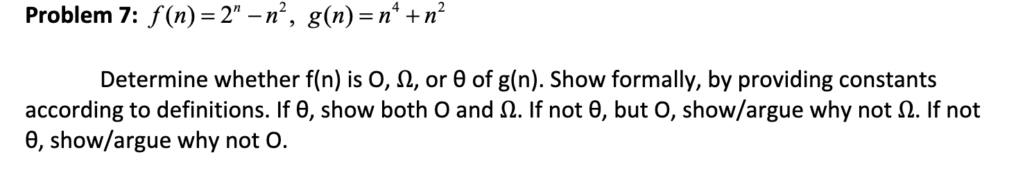 Solved Problem 7: f(n)=2n−n2,g(n)=n4+n2 Determine whether | Chegg.com