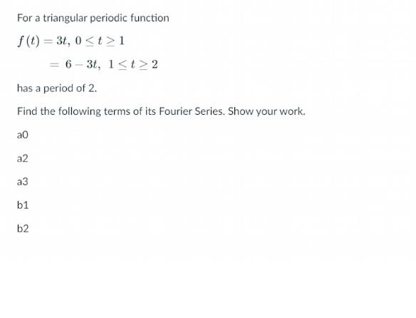 Solved For a triangular periodic function f(1) = 3t, 01 = 6 | Chegg.com