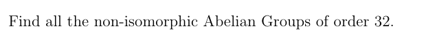 Solved Find all the non-isomorphic Abelian Groups of order | Chegg.com
