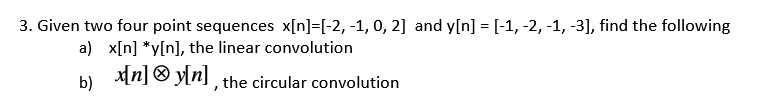 Solved 3. Given two four point sequences x[n]=(-2,-1, 0, 2] | Chegg.com