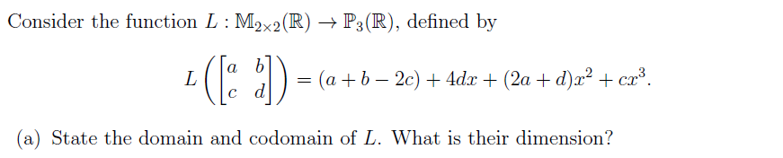Solved Consider the function L : M2x2(R) + P3(R), defined by | Chegg.com