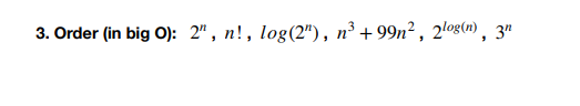 Solved 3. Order (in big 0): 2", n!, log(2"), n +99n2, | Chegg.com