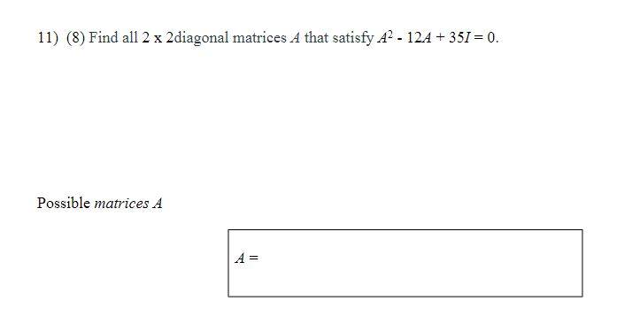 Solved 11) (8) Find all 2×2 diagonal matrices A that satisfy | Chegg.com