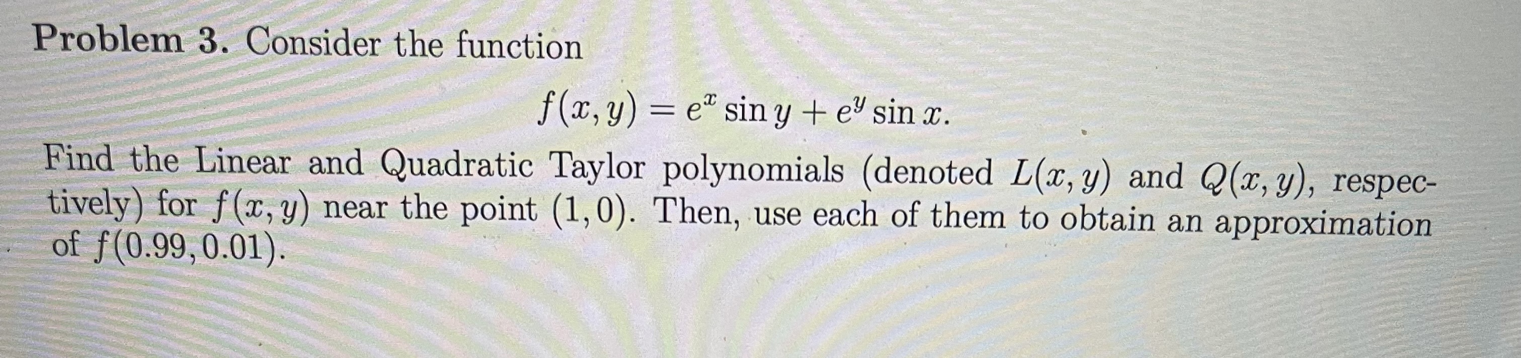 Solved Problem 3. Consider the function f(x,y)=exsiny+eysinx | Chegg.com