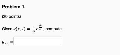 Solved Problem 1. (20 points) Given u(x, t) = e, compute Uxx | Chegg.com