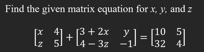 Solved Find the given matrix equation for x, y, and z х 10 | Chegg.com