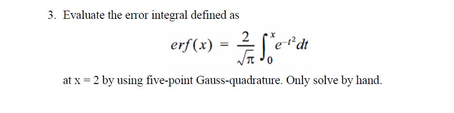 Solved 3. Evaluate the error integral defined as erf(x) = In | Chegg.com