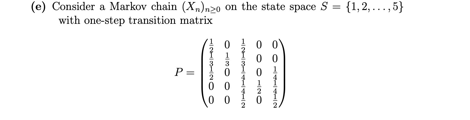 Solved (e) Consider a Markov chain (Xn)n≥0 on the state | Chegg.com